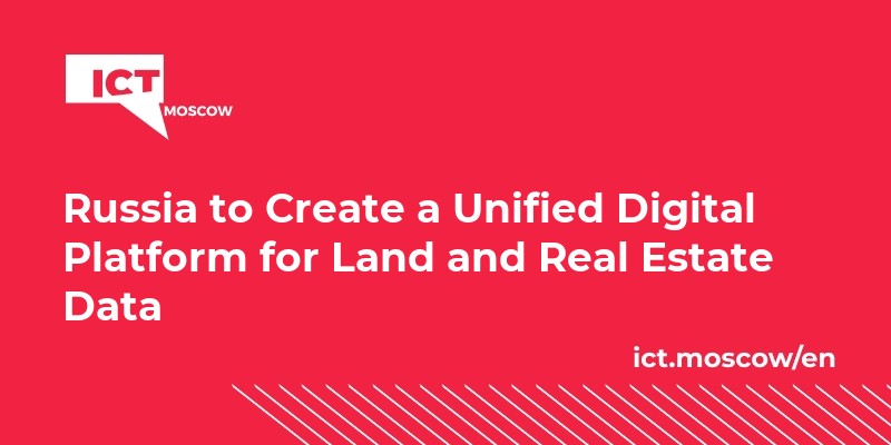 Russia to Create a Unified Digital Platform for Land and Real Estate Data